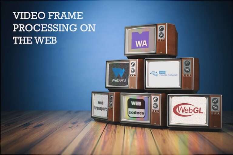 Video Frame Processing on the Web – WebAssembly, WebGPU, WebGL, WebCodecs, WebNN, and ...